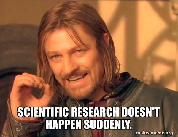 Scientific research doesn't happen suddenly. - One Does Not Simply Meme ...