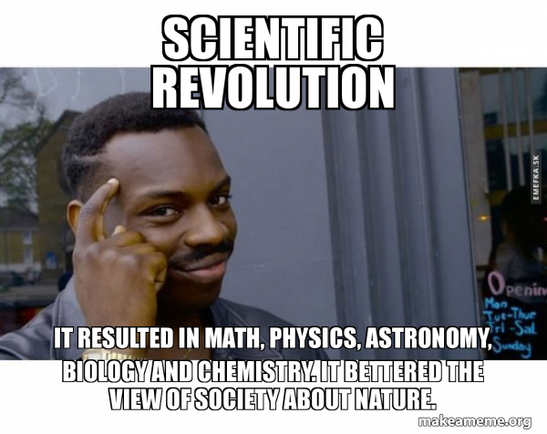 Scientific Revolution It resulted in math, physics, astronomy, biology ...