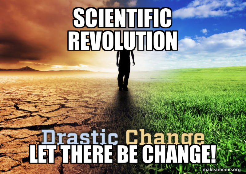 scientific revolution Let there be change! Meme Generator