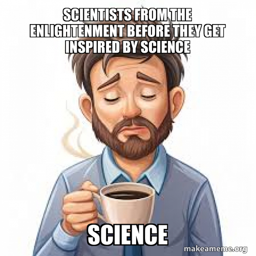 scientists from the enlightenment before they get INSPIRED by science ...