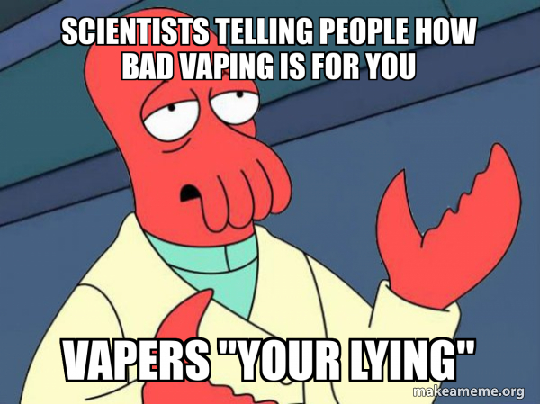 Scientists telling people how bad vaping is for you Vapers "your lying ...