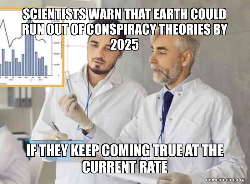 scientists warn that earth could run out of conspiracy theories by 2025 ...