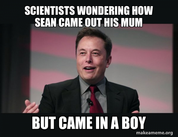 Scientists wondering how sean came out his mum But came in a boy - Elon ...