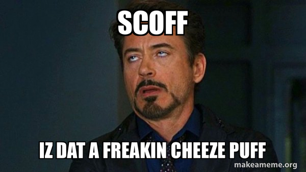 Scoff Iz dat a freakin cheeze puff - Tony Stark Eye Roll Meme Generator
