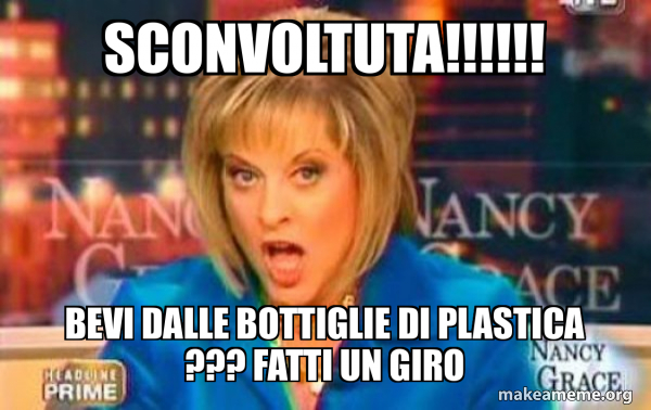 Sconvoltuta!!!!!! Bevi dalle bottiglie di plastica ??? Fatti un giro ...