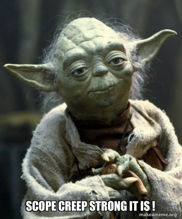 scope creep strong it is ! - Yoda Meme Generator