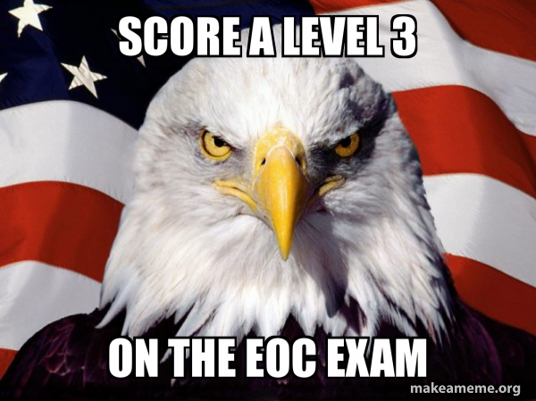 SCORE A LEVEL 3 ON THE EOC EXAM - American Pride Eagle Meme Generator