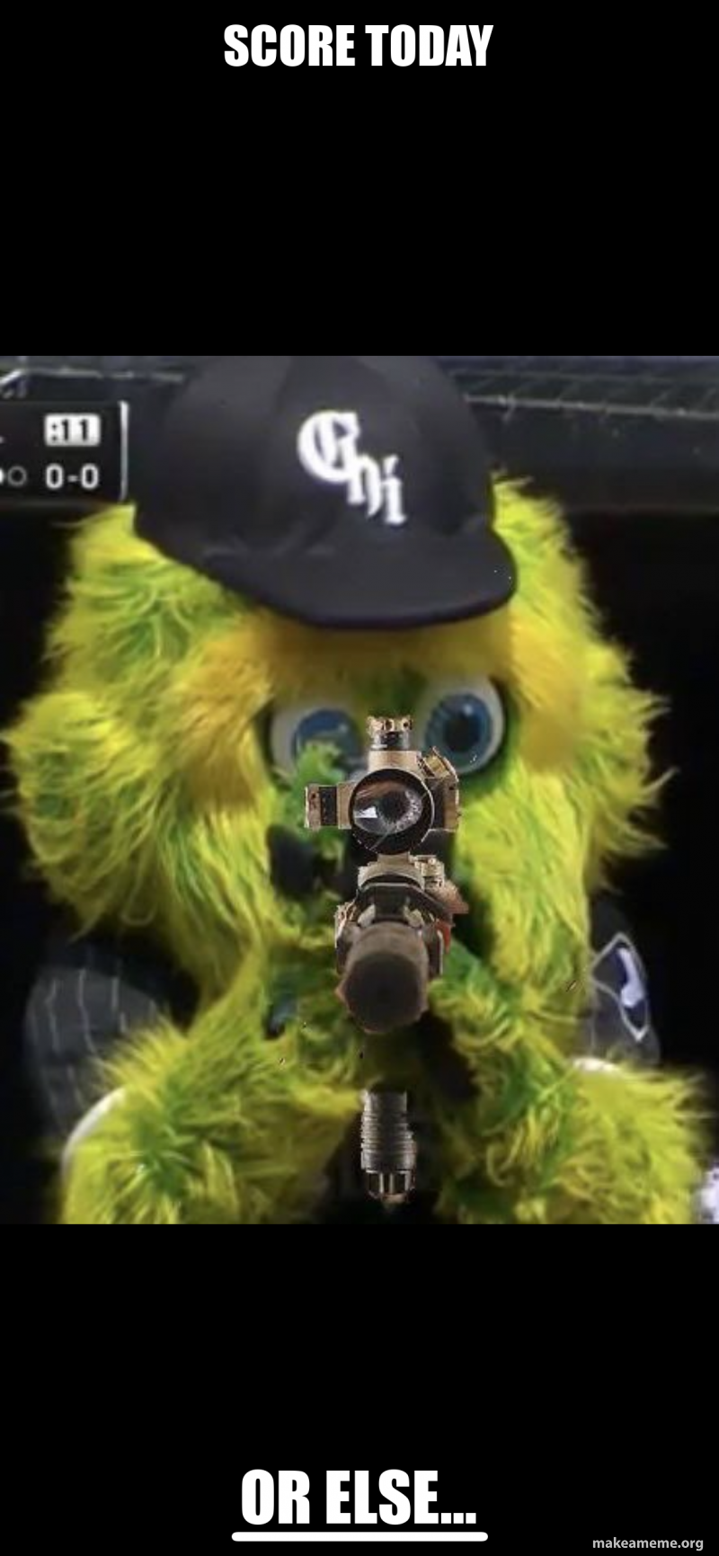 Score today Or else… Meme Generator