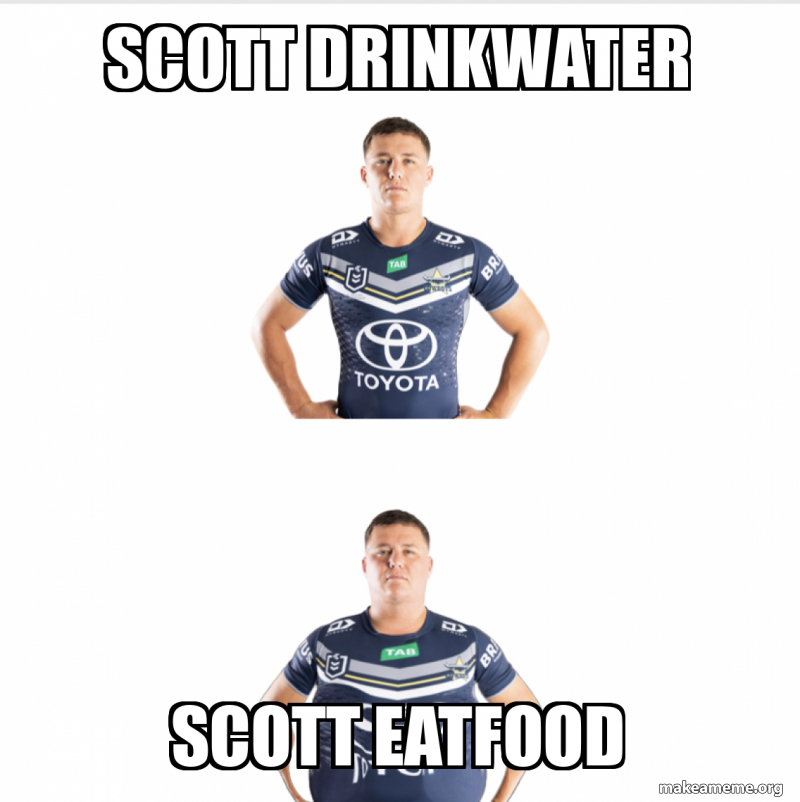 SCOTT DRINKWATER SCOTT EATFOOD | Make a Meme