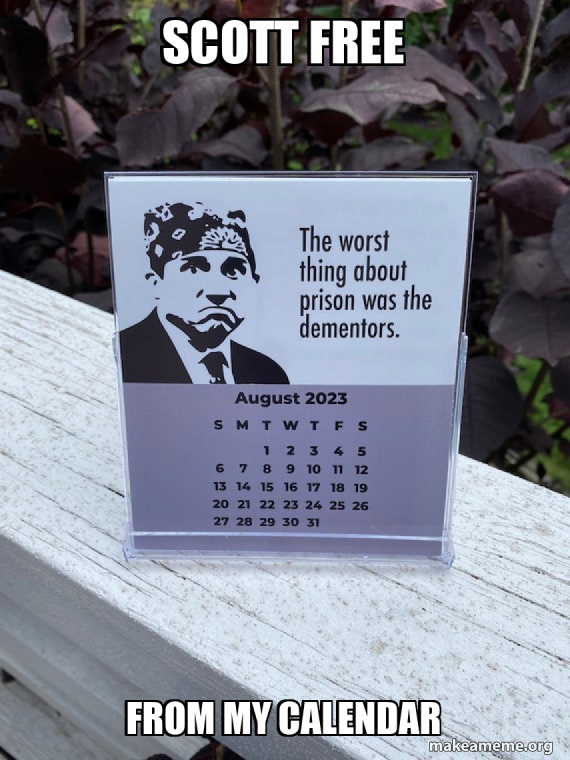 Scott Free From my calendar Meme Generator