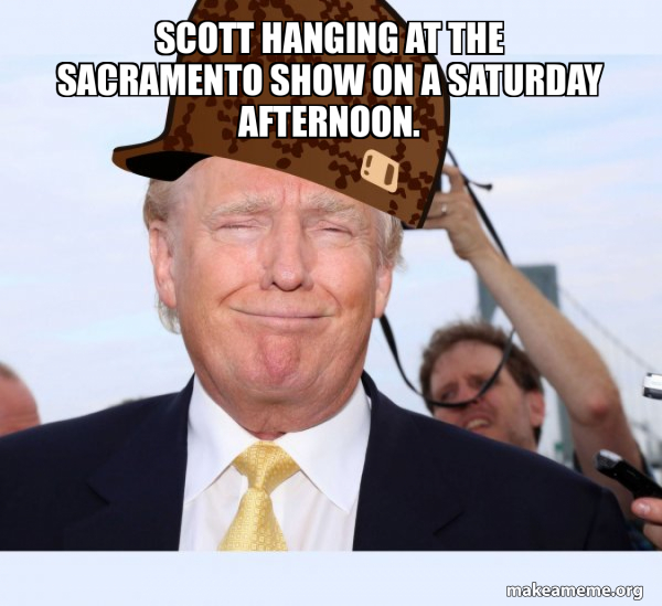 Scott hanging at the Sacramento show on a Saturday afternoon. - Scumbag ...