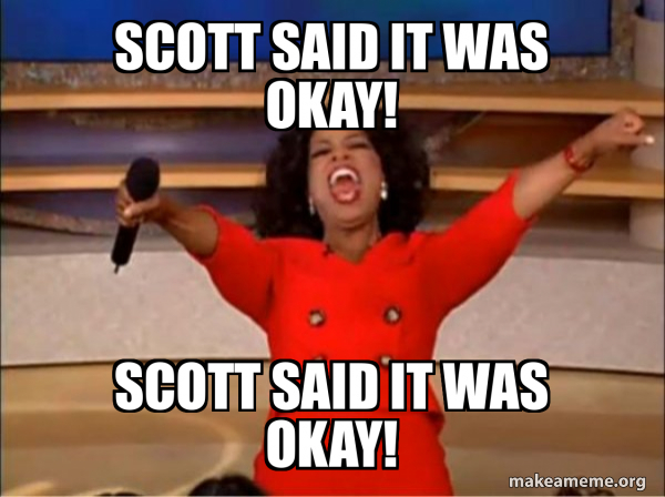 Scott said it was okay! SCOTT SAID IT WAS OKAY! - Oprah Winfrey - You ...