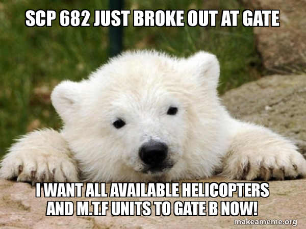 SCP 682 JUST BROKE OUT AT GATE I WANT ALL AVAILABLE HELICOPTERS AND M.T ...