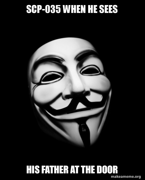 scp-035 when he sees his father at the door - Anonymous Meme Generator