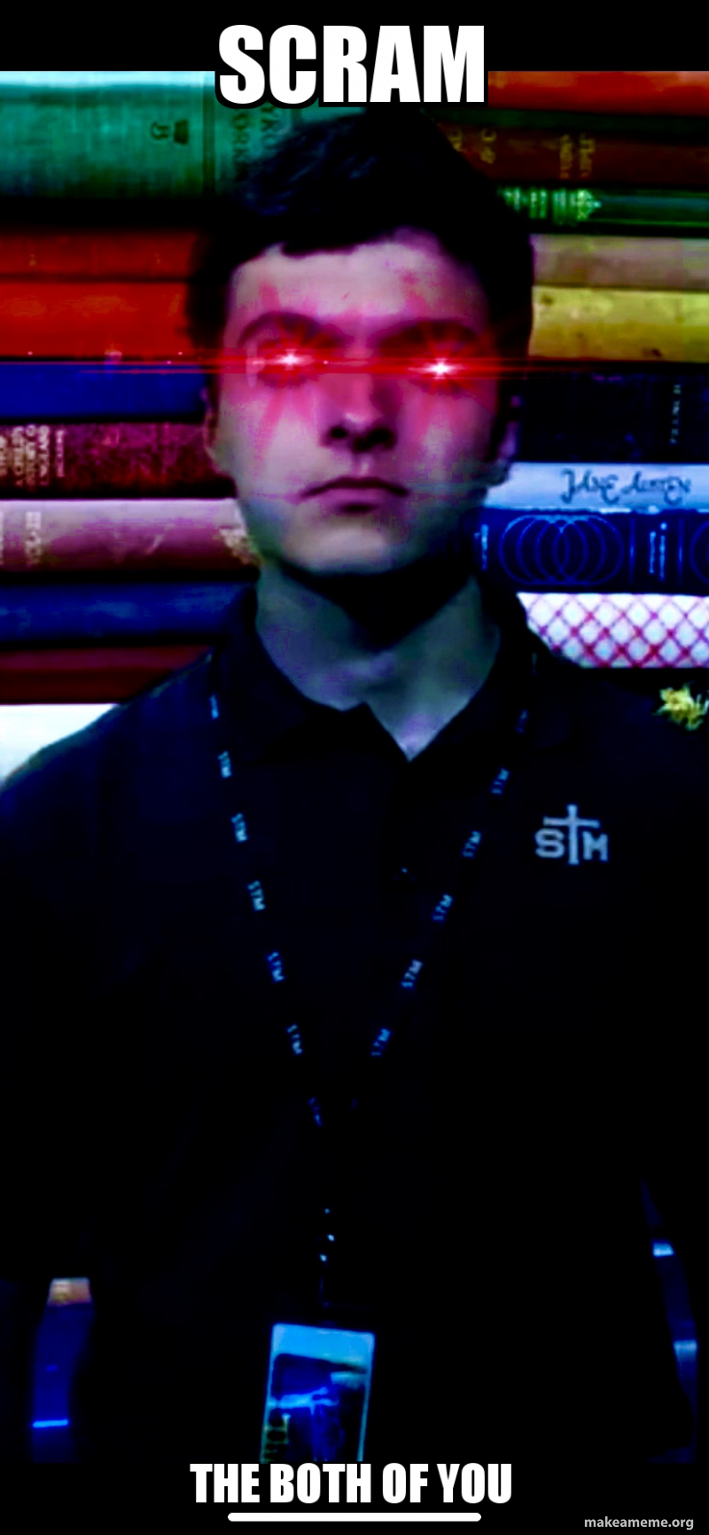 Scram The both of you Meme Generator