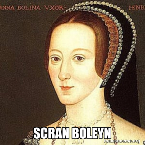 SCRAN BOLEYN Meme Generator