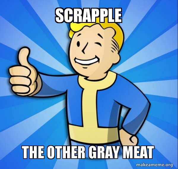 scrapple the other gray meat - Vault Boy Fallout 4 game Meme Generator