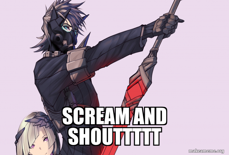 SCREAM AND SHOUTTTTT Meme Generator