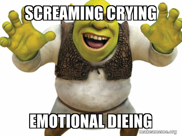 Screaming Crying Emotional Dieing - Shrek Meme Generator