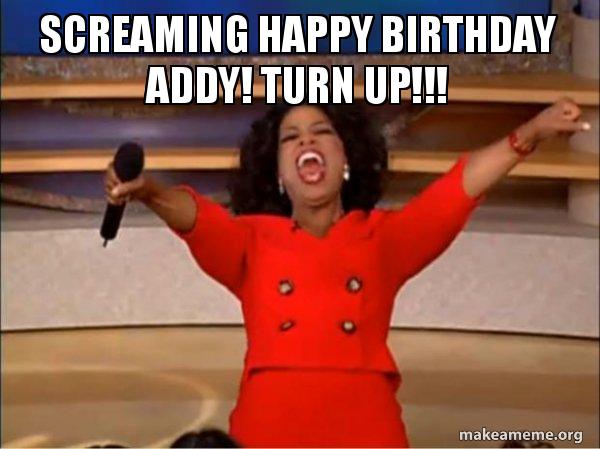 Screaming Happy Birthday Addy! TURN UP!!! - Oprah Winfrey - You Get a ...