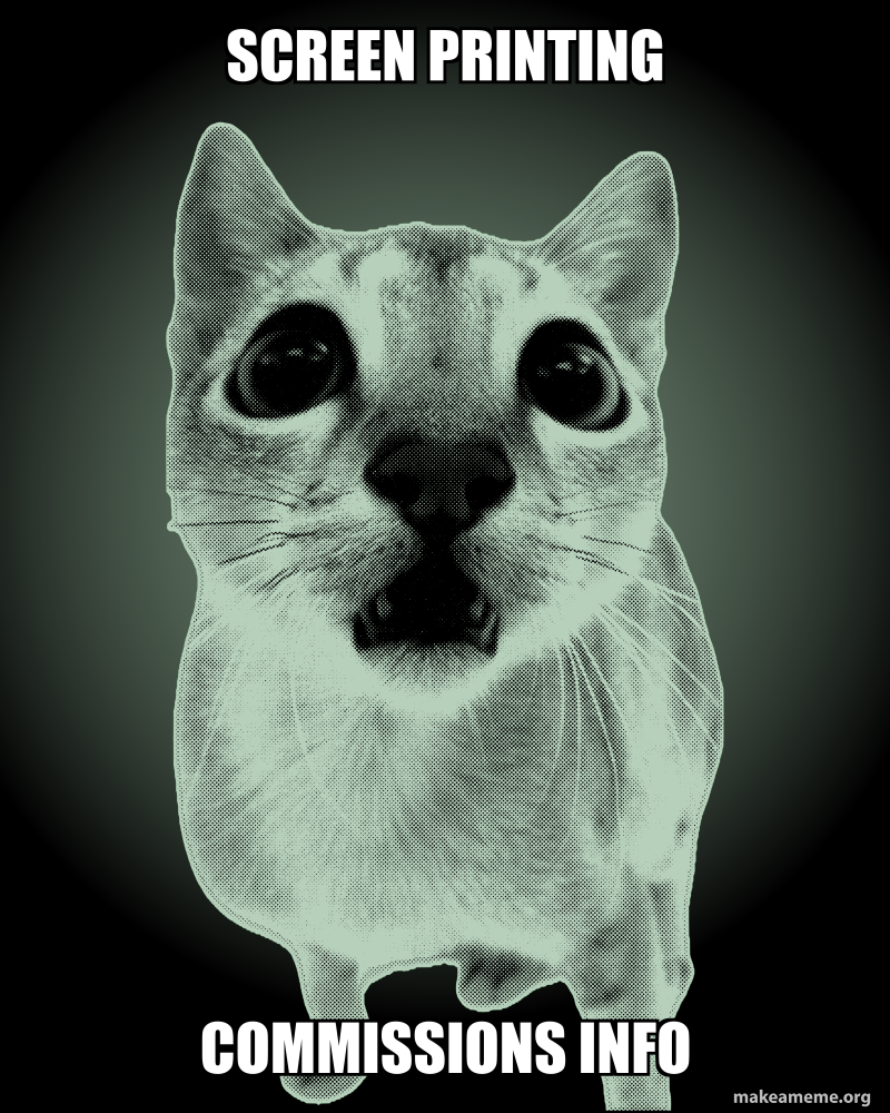 Screen printing Commissions info Meme Generator