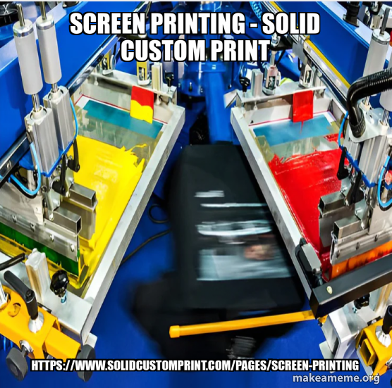 Screen Printing - Solid Custom Print https://www.solidcustomprint.com/pages/screen-printing Meme ...