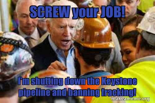 SCREW your JOB! I'm shutting down the Keystone pipeline and banning ...