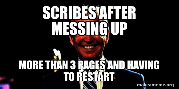 Scribes after messing up more than 3 pages and having to restart - Dark ...