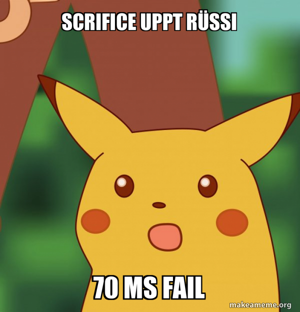 SCRIFICE UPPT RÜSSI 70 MS FAIL - Surprised Pikachu Meme Generator