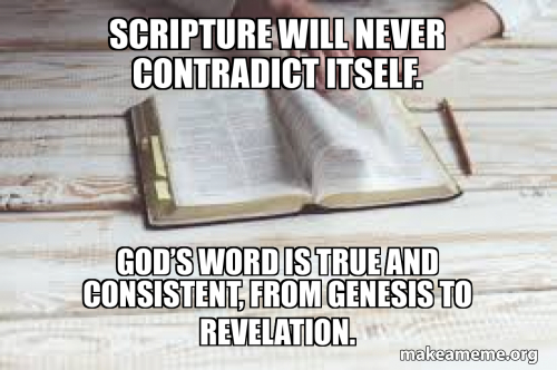 Scripture will never contradict itself. God’s word is true and ...