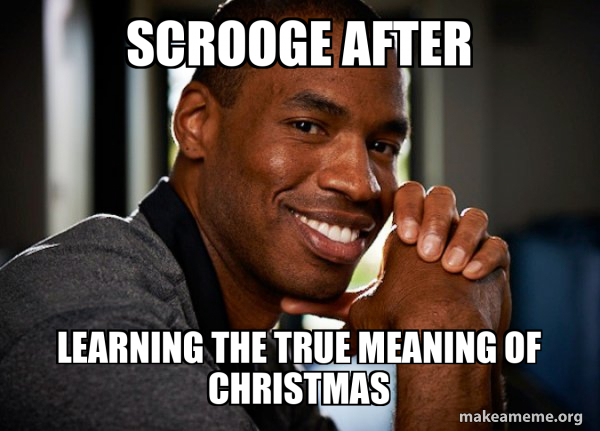 Scrooge after Learning the true meaning of Christmas - Good Guy Jason ...