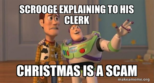 Scrooge Explaining to his Clerk Christmas is a Scam - Buzz and Woody ...