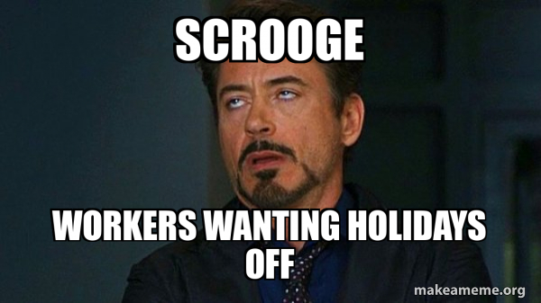 Scrooge Workers wanting Holidays off - Tony Stark Eye Roll Meme Generator