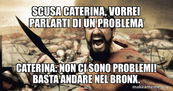 Scusa Caterina, vorrei parlarti di un problema Caterina: Non ci sono ...