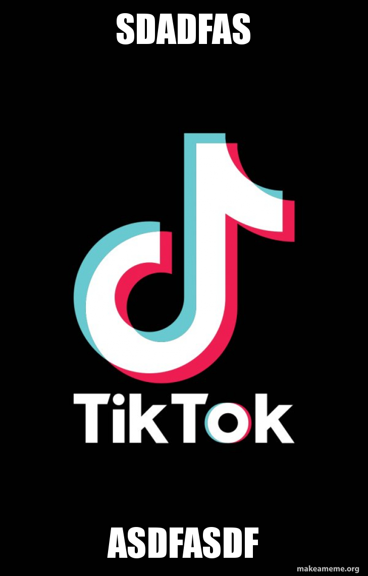 sdadfas asdfasdf - TikTok Meme Generator