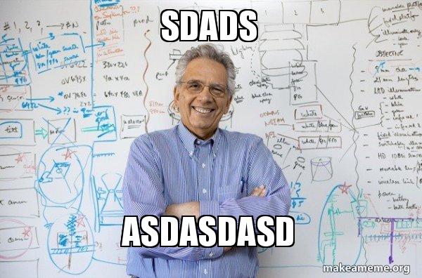 sdads asdasdasd - Good Guy Professor Meme Generator