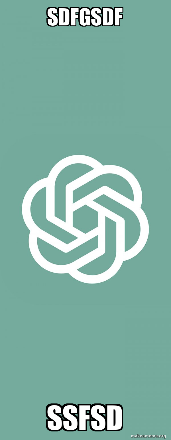 sdfgsdf ssfsd - ChatGPT Meme Generator