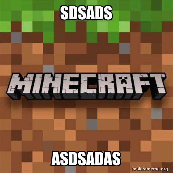 sdsads asdsadas - Minecraft Meme Generator