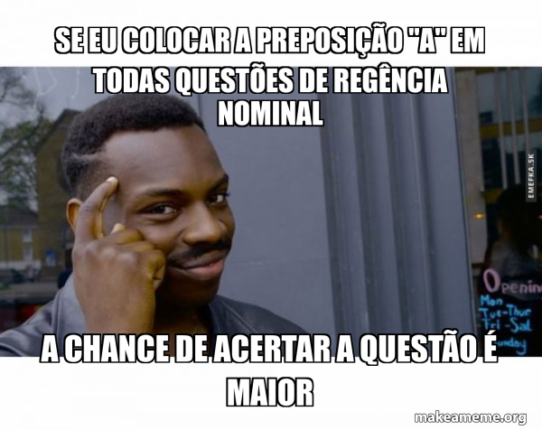 Se eu colocar a preposição "a" em todas questões de regência nominal A ...
