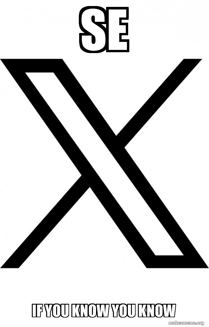 Se if you know you know - x Meme Generator
