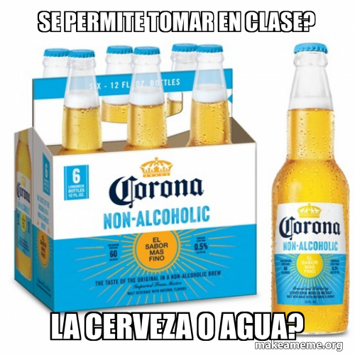 SE permite tomar en clase? La cerveza o agua? - Spanish Meme Meme Generator