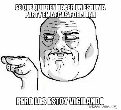 se que quieren hacer un espuma party en la casa del juan pero los estoy ...