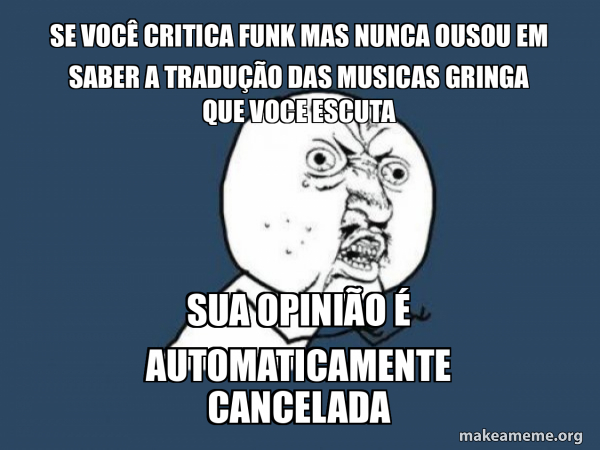 se você critica funk mas nunca ousou em saber a tradução das musicas ...