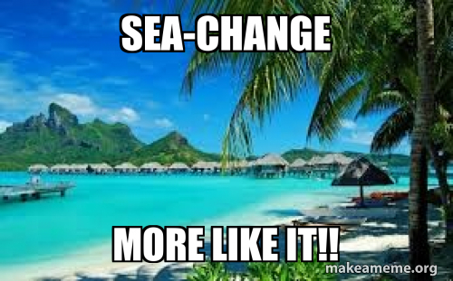 Sea-Change More like it!! Meme Generator