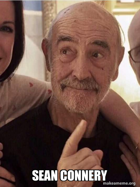 SEAN CONNERY Meme Generator