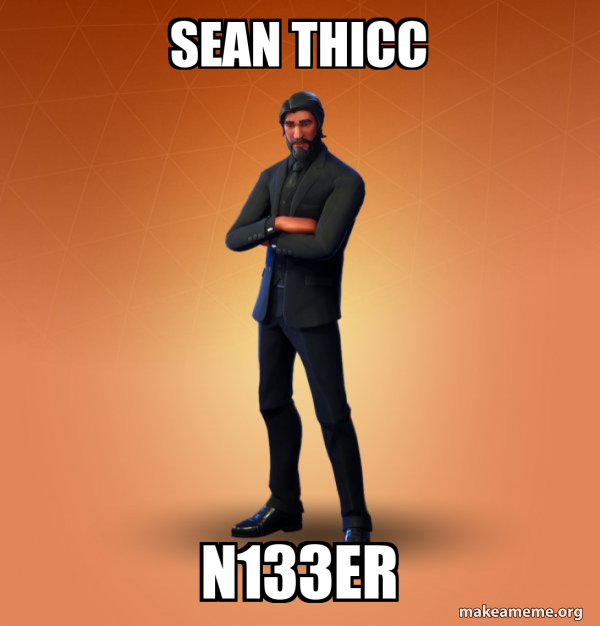 Sean Thicc N133er - Fortnite The Reaper Meme Generator