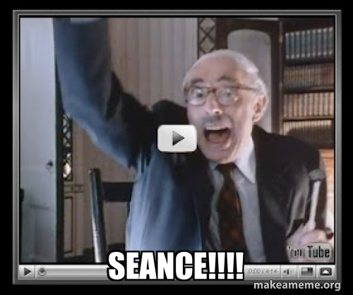 Seance!!!! Meme Generator