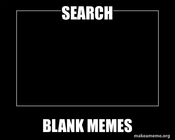 search blank memes - Motivational Meme Meme Generator