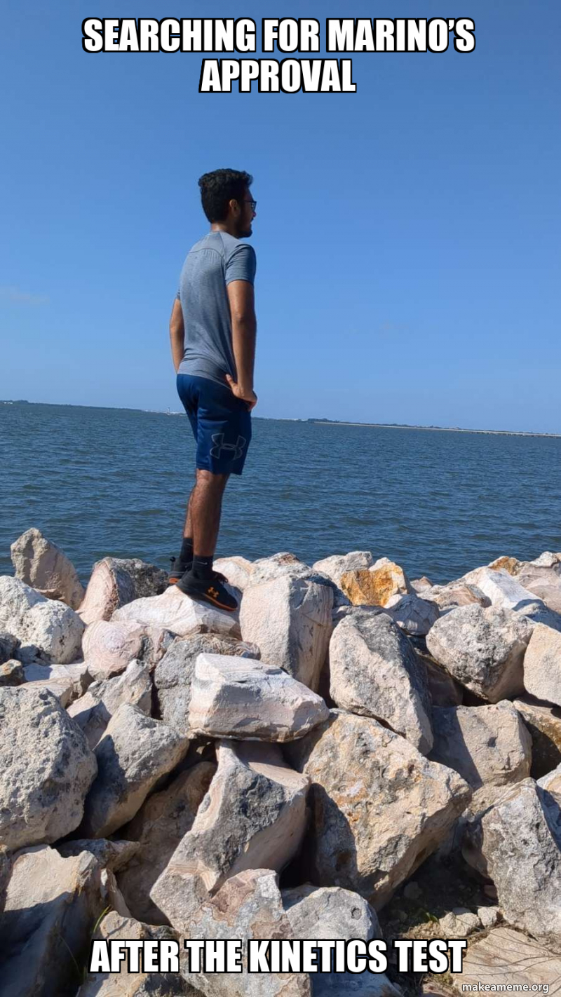 Searching for marino’s approval After the kinetics test Meme Generator