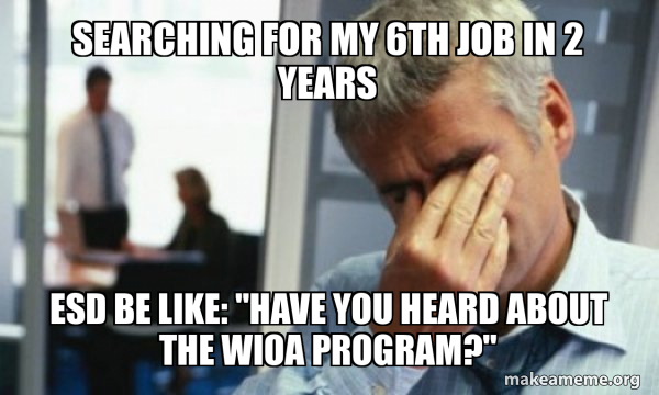 Searching for my 6th job in 2 years ESD be like: "Have you heard about ...